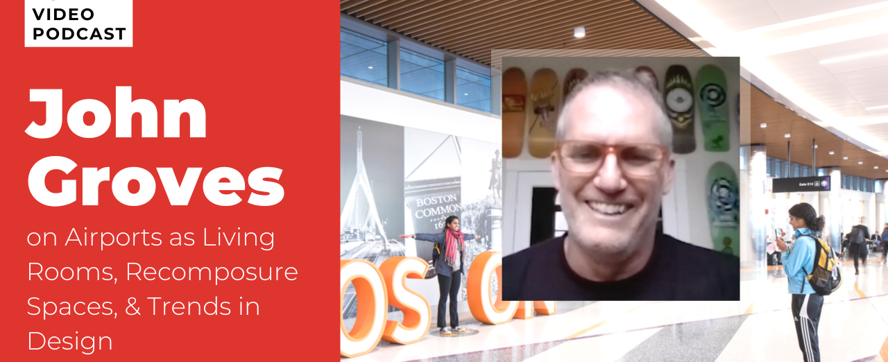 John Groves on Airports as Living Rooms, Recomposure Spaces, & Trends ...