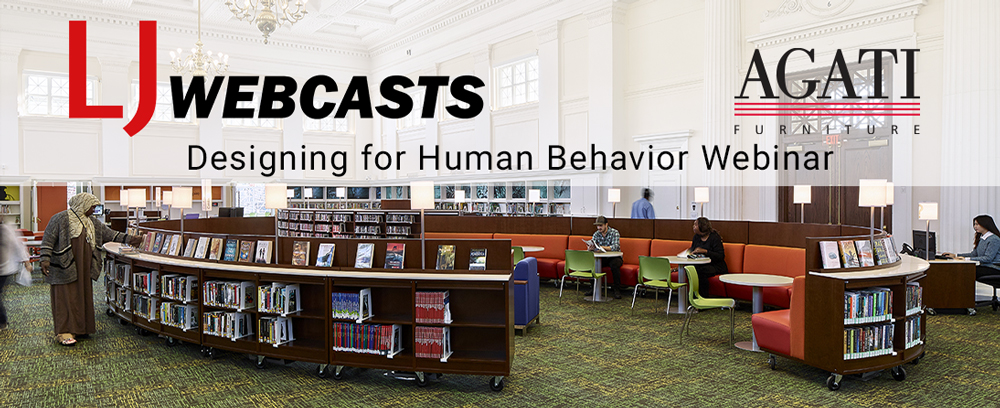 Designing for Human Behavior in Libraries: Library Journal & Agati ...